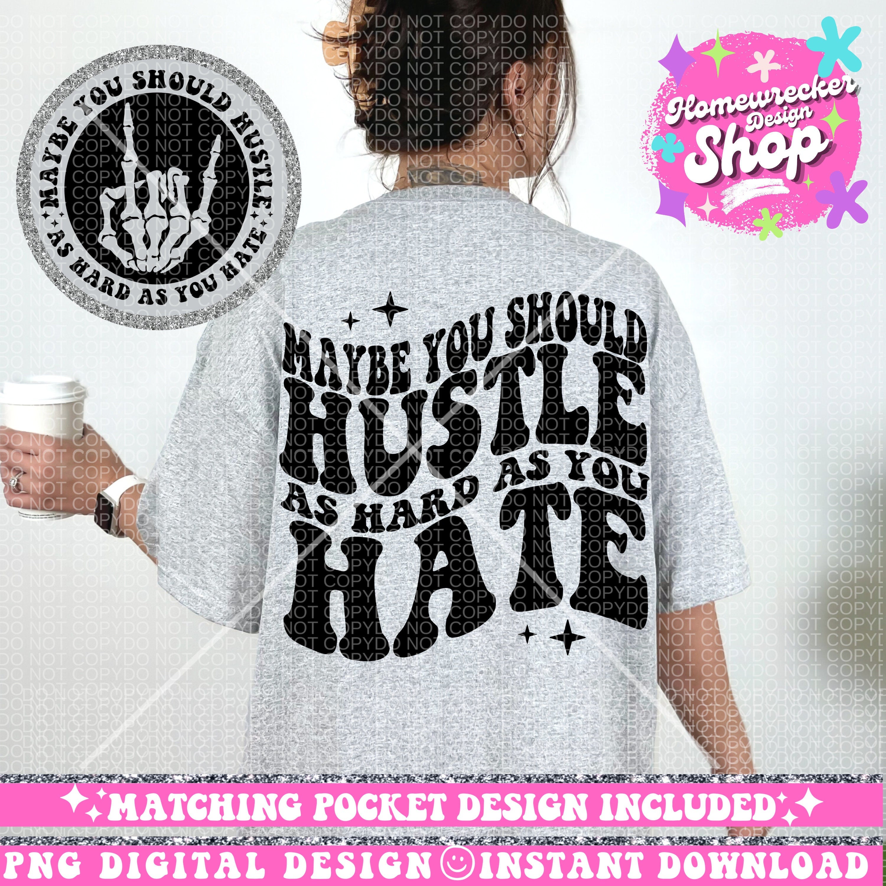 Maybe You Should Hustle As Hard As You Hate, Funny Png Design, Adult H ...
