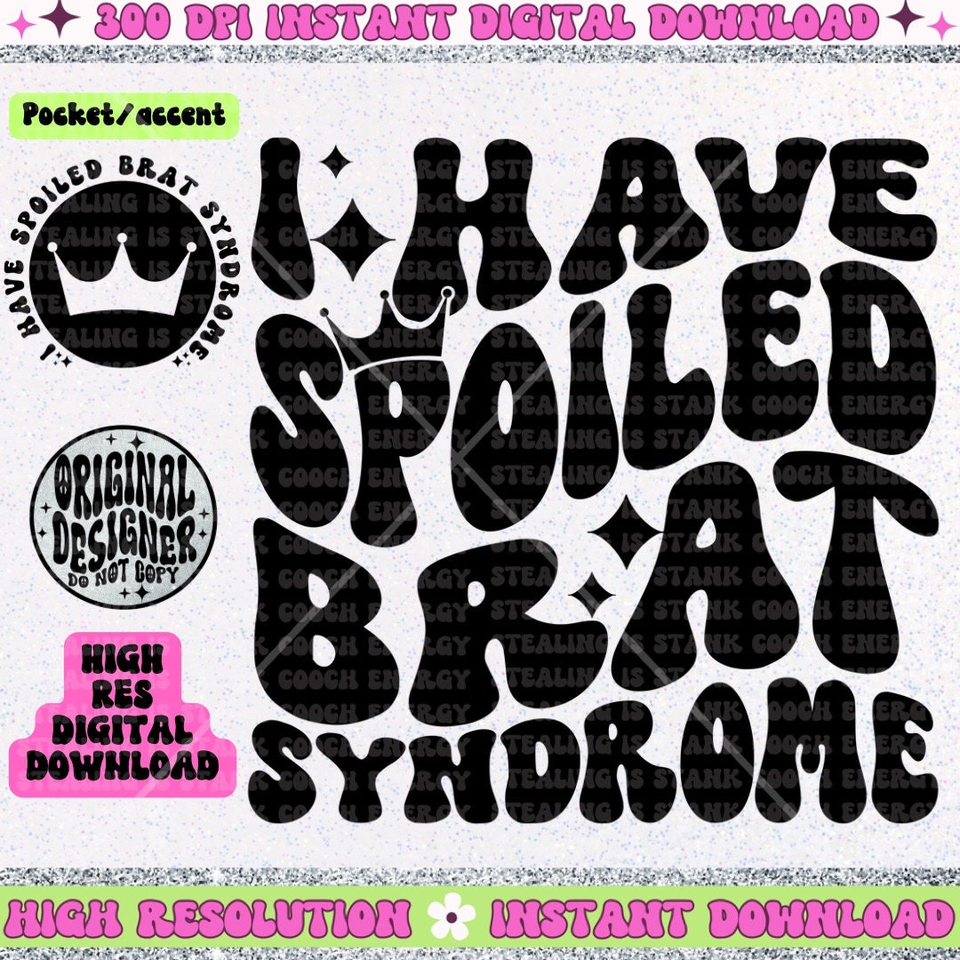 I have spoiled brat syndrome PNG Download – Homewrecker Design Shop