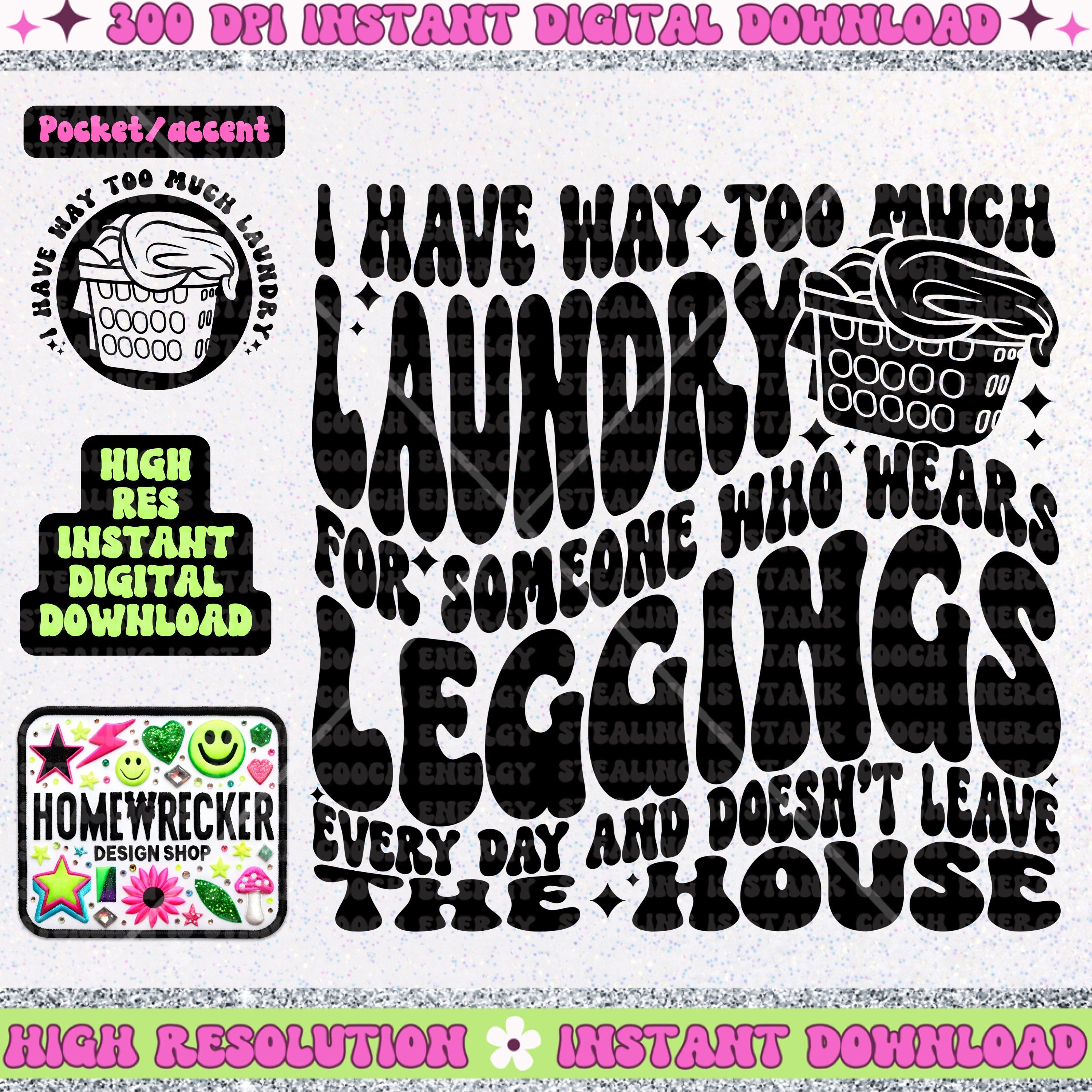 I have way too much laundry PNG – Homewrecker Design Shop
