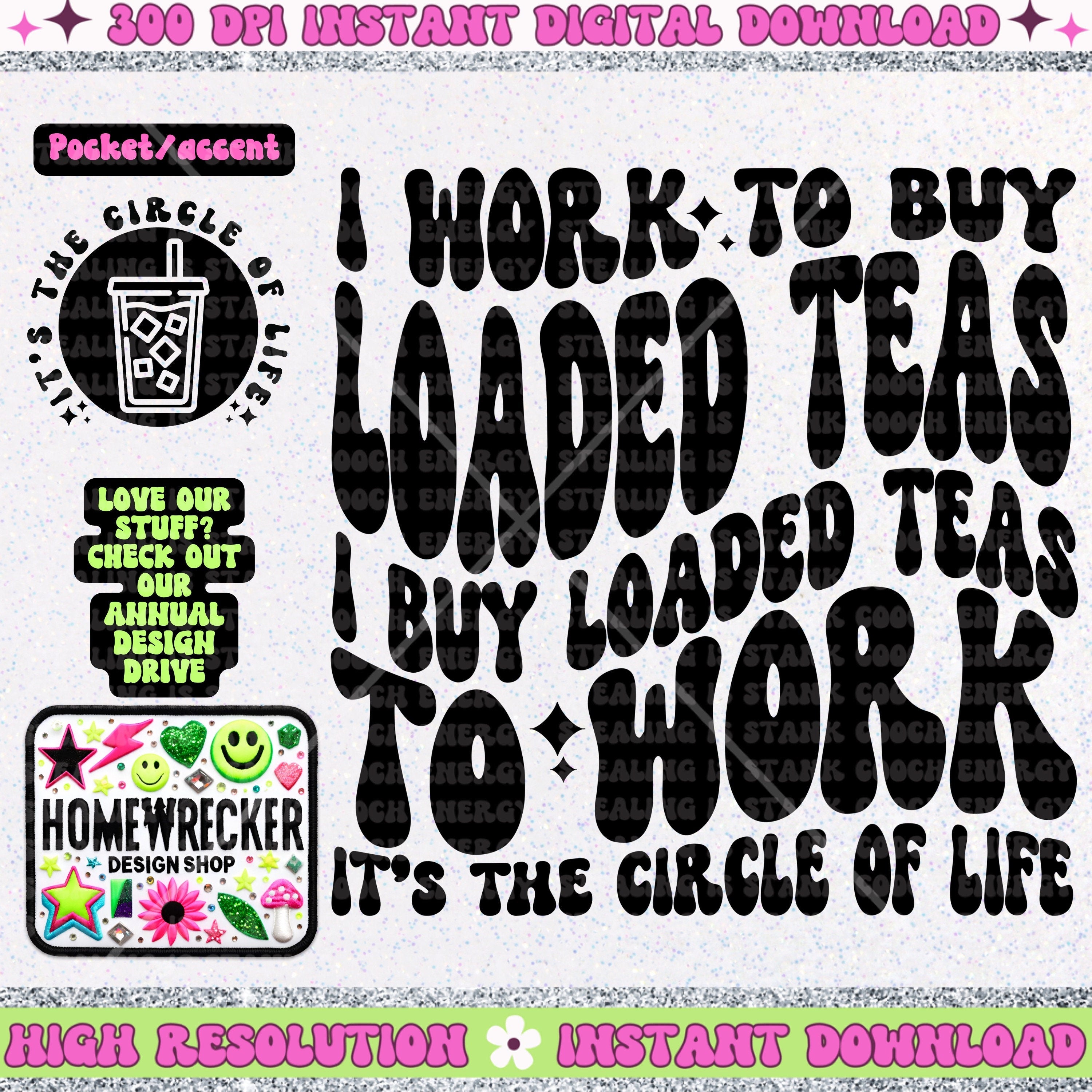 I work to buy loaded teas PNG – Homewrecker Design Shop